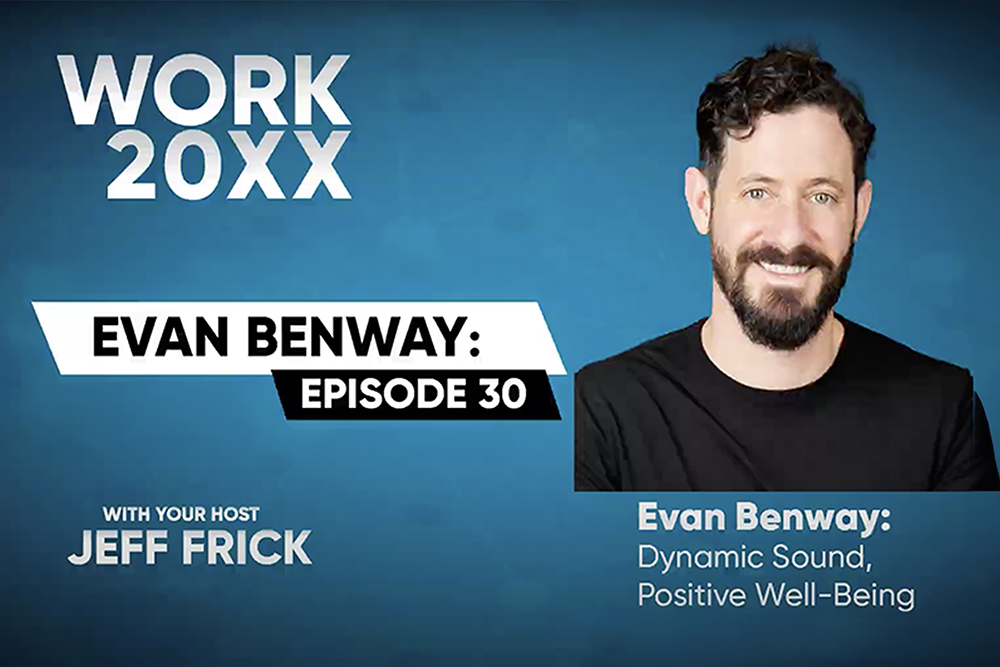 Dynamic Sound, Positive Well-Being – Work 20XX podcast with Jeff Frick